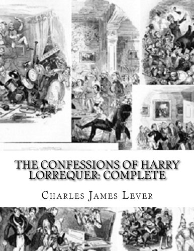 The Confessions of Harry Lorrequer: Complete: Lever, Charles James ...