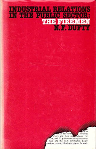 Industrial relations in the public sector: The firemen: Dufty, Norman ...