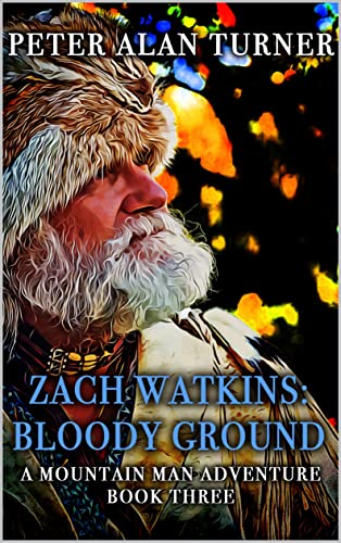 Zach Watkins: Bloody Ground: A Mountain Man Adventure (A Zach Watkins ...