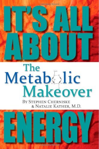 By Stephen Cherniske The Metabolic Makeover: It's All About Energy ...