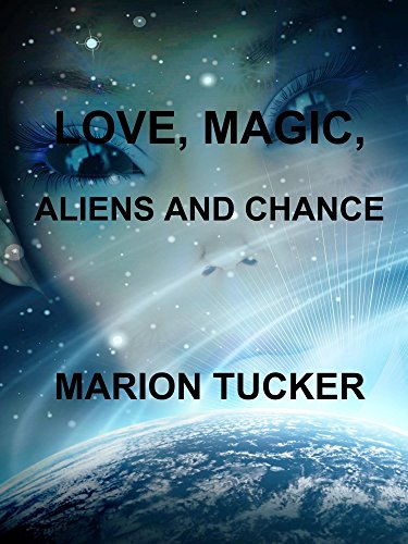 Amazon.com: Love, magic, aliens and chance eBook : Tucker, Marion ...
