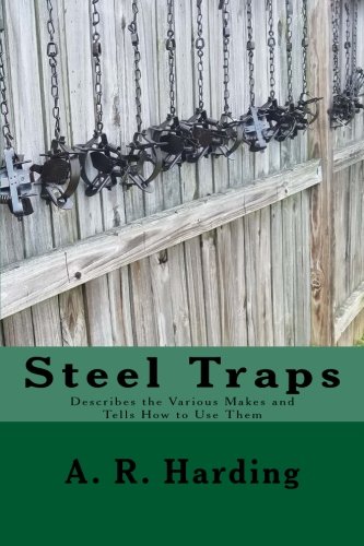 Steel Traps: Describes the Various Makes and Tells How to Use Them ...