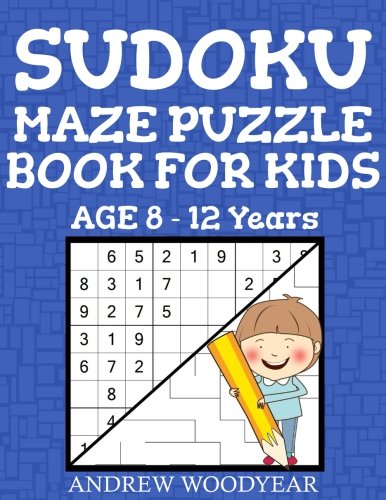 Sudoku Maze Puzzle Book For Kids Age 8-12 Years: Woodyear, Andrew ...