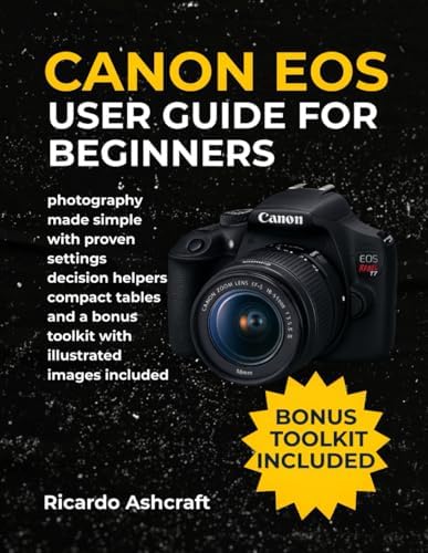 Canon EOS Rebel T7 User Guide for Beginners: photography made simple ...