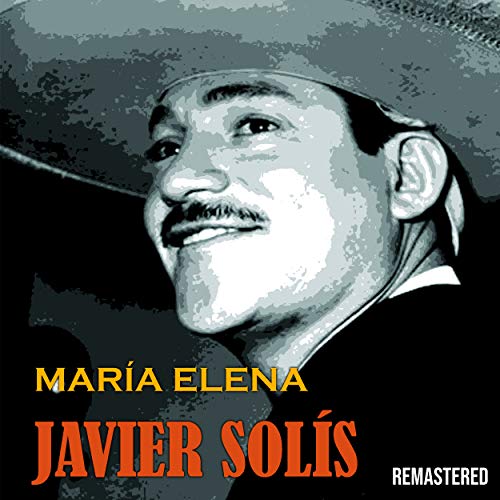 Play María Elena (Remastered) by Javier Solís on Amazon Music