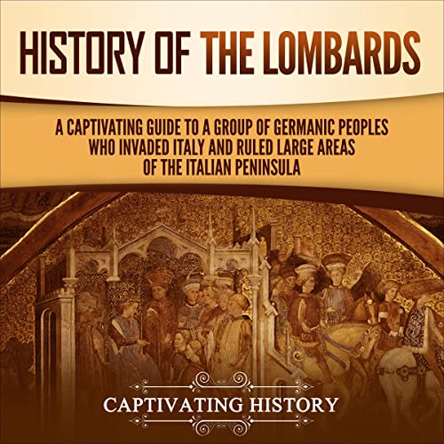 History of the Lombards: A Captivating Guide to a Group of Germanic ...