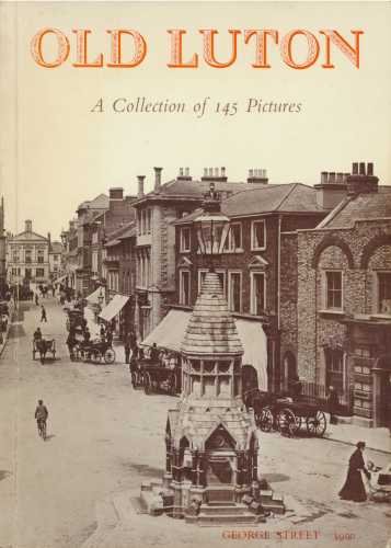 Old Luton: A Collection of 145 Pictures of Luton in Bedfordshire ...