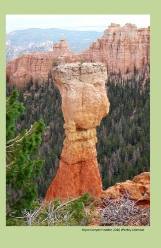 Bryce Canyon Hoodoo 2016 Weekly Calendar: 2016 week by week calendar ...