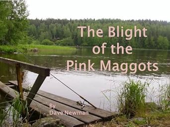 The Blight of the Pink Maggots eBook : Newman, Dave, Cheyne, John ...