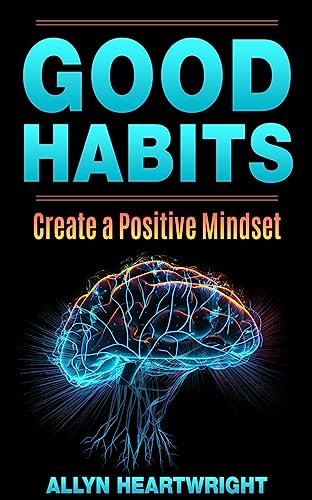 Good Habits, Create a Positive Mindset - Kindle edition by Heartwright ...