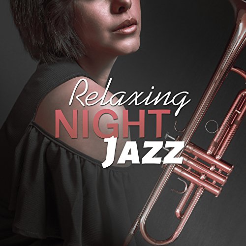 Play Relaxing Night Jazz – Calm Down Jazz, Stress Relief, Jazz to Sleep ...