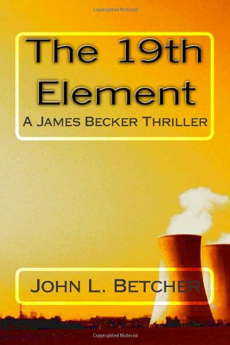 The 19th Element: A James Becker Thriller: Betcher, John L ...