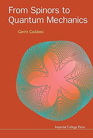From Spinors To Quantum Mechanics , Gerrit Coddens - Amazon.com
