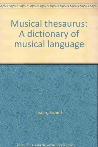 Musical thesaurus: A dictionary of musical language: Leach, Robert ...