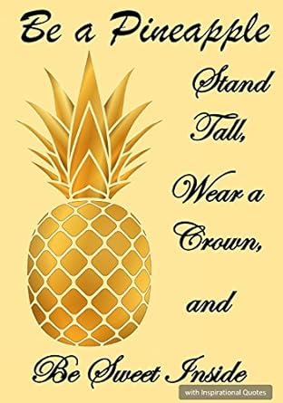Be a Pineapple - Stand Tall, Wear a Crown, & Be Sweet Inside - Quotes ...