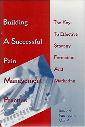 Building A Successful Pain Management Practice: The Keys to Effective ...
