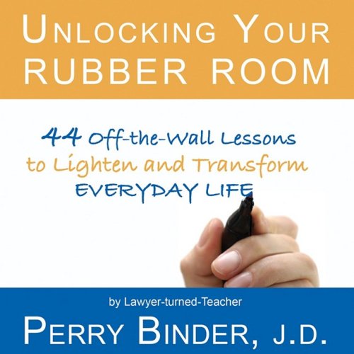 Unlocking Your Rubber Room: 44 Off-the-Wall Lessons to Lighten and ...