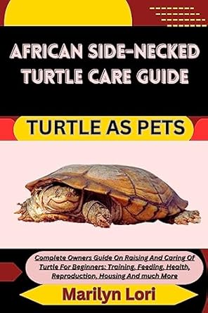 AFRICAN SIDE-NECKED TURTLE CARE GUIDE TURTLE AS PETS: Complete Owners ...