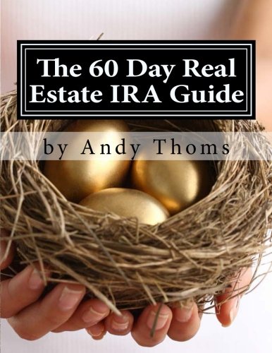The 60 Day Real Estate IRA Guide: Step-by-Step Guide for Creating ...