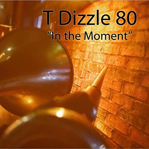 Play In the Moment by T Dizzle 80 on Amazon Music