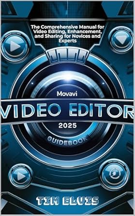 Amazon.com: Movavi Video Editor 2025 Guidebook: The Comprehensive ...