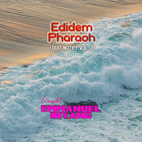 Play Edidem Pharaoh (Quit Notice, Vol. 2) by Evangelist Emmanuel Inyang ...