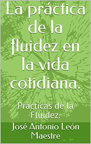 La práctica de la fluidez en la vida cotidiana.: Prácticas de la ...