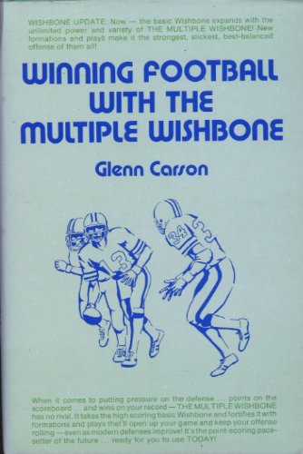 Winning football with the multiple wishbone: Carson, Glenn ...