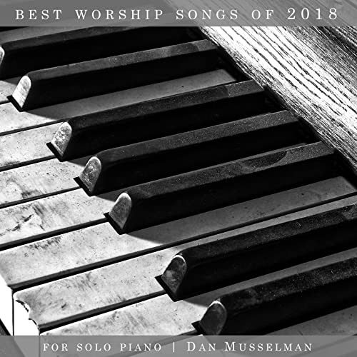 Play Best Worship Songs of 2018 for Solo Piano by Dan Musselman on ...