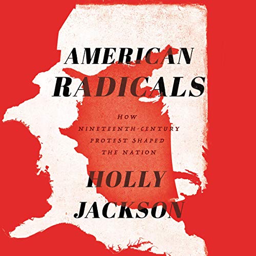 Amazon.com: American Radicals: How Nineteenth-Century Protest Shaped ...