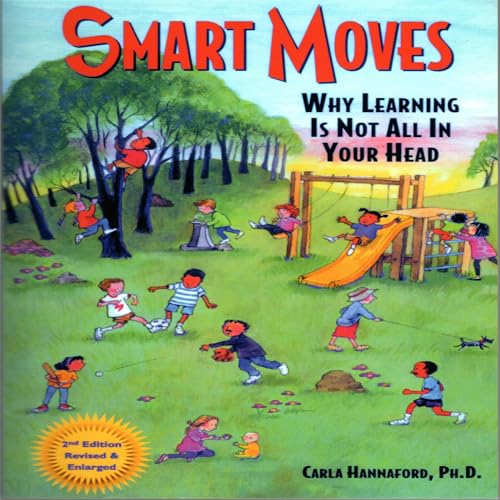 Smart Moves: Why Learning Is Not All In Your Head: Second Edition ...