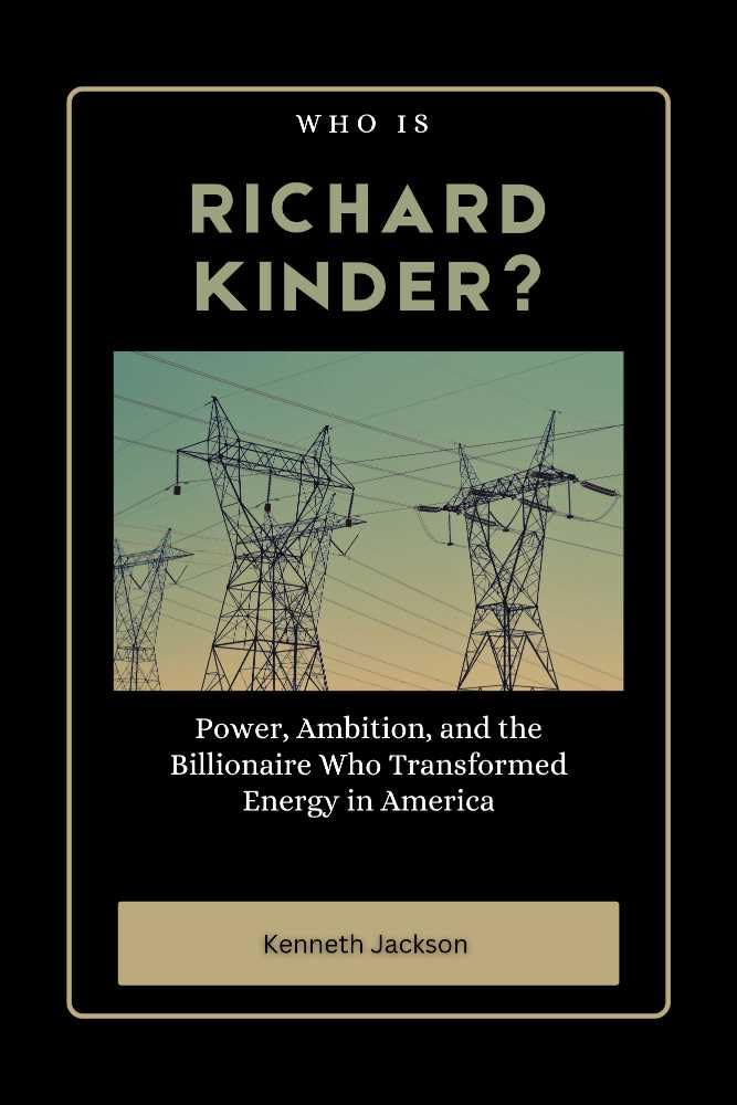 Who is Richard Kinder?: Power, Ambition, and the Billionaire Who ...