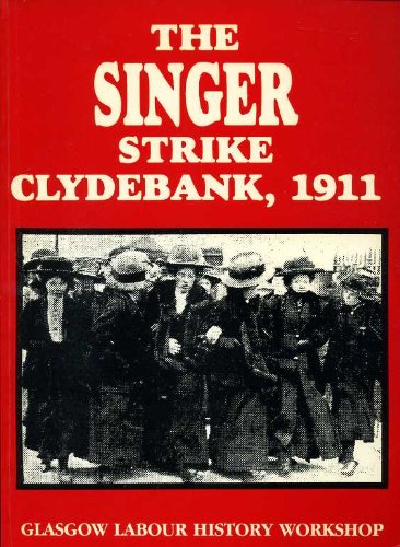 The Singer strike Clydebank, 1911: et al. Ballantine, Ishbel ...