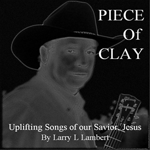 Amazon.com: Piece of Clay : Larry L Lambert: Digital Music