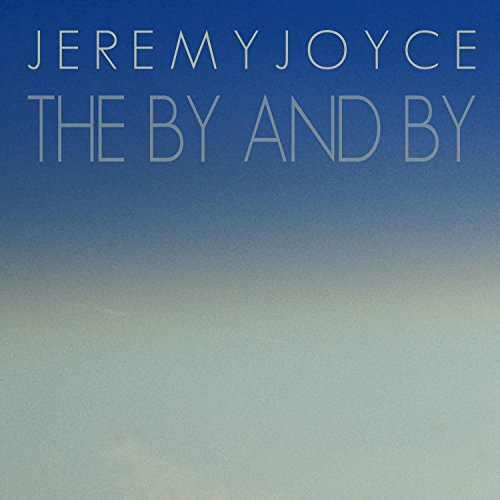 Play The by and By by Jeremy Joyce on Amazon Music