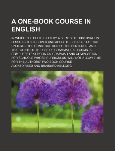 A One-Book Course in English; In Which the Pupil Is Led by a Series of ...