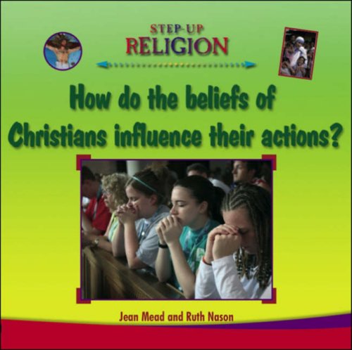 How Do the Beliefs of Christians Influence Their Actions?. Jean Mead ...