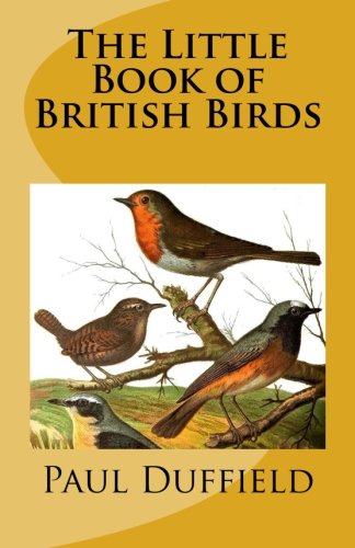 The Little Book of British Birds: Duffield, Paul: 9781492806448: Amazon ...