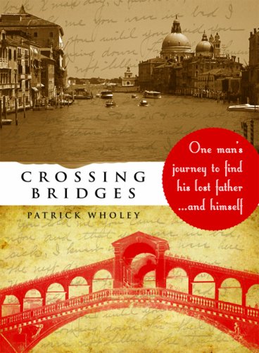 Crossing Bridges: One Man's Journey to Find His Lost Father...and ...