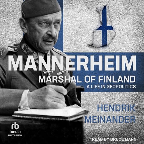 Mannerheim, Marshal of Finland: A Life in Geopolitics (Audio Download ...