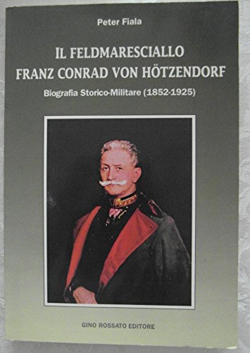 Il Feldmaresciallo Franz Conrad Von Hotzendorf. Biografia Storico ...