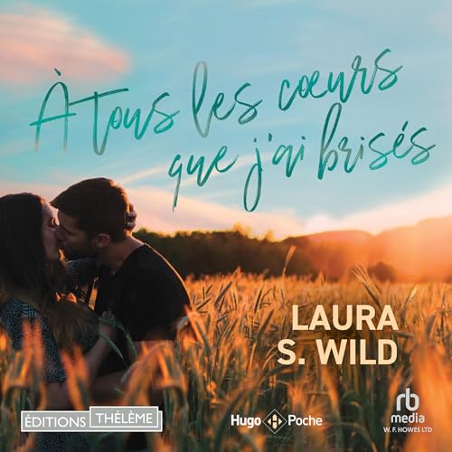 À tous les coeurs que j'ai brisés : Laura S. Wild, Lisa Milet, Paul ...