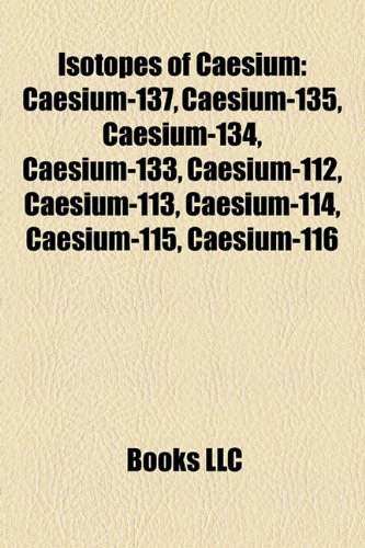 Isotopes of Caesium: Caesium-137, Caesium-135, Caesium-134, Caesium-133 ...
