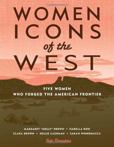 Women Icons of the West: Five Women Who Forged the American Frontier ...