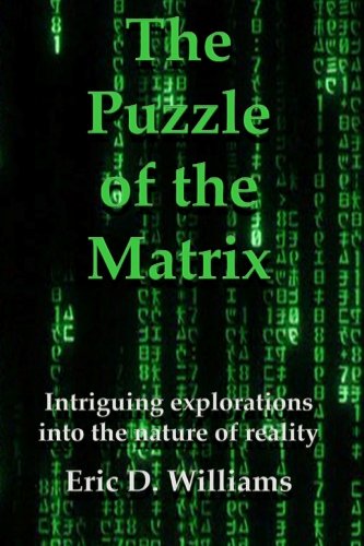 The Puzzle of the Matrix: Intriguing Explorations into the Nature of ...