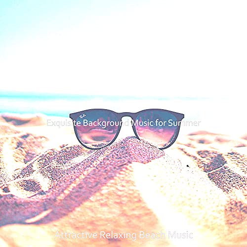 Amazon.com: Exquisite Background Music for Summer : Attractive Relaxing ...