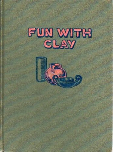 Fun With Clay: a Book for All Beginners Giving Methods Full Directions ...