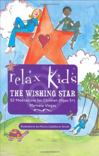 Relax Kids: The Wishing Star: 52 Magical Meditations for Children, Ages ...