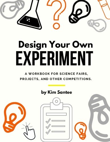 Design Your Own Experiment: A Workbook for Science Fairs, Projects, and ...