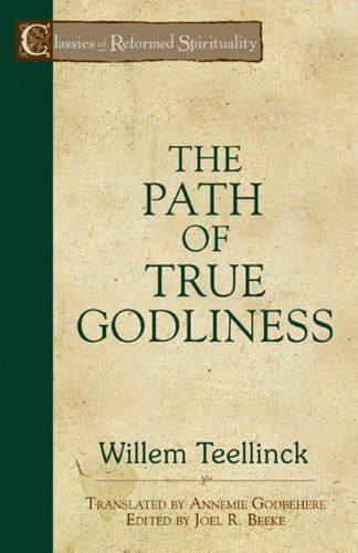The Path of True Godliness - Classics of Reformed Spirituality: Willem ...